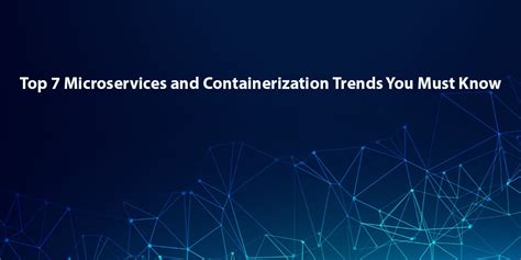 Top 7 Microservices And Containerization Trends You Must Know