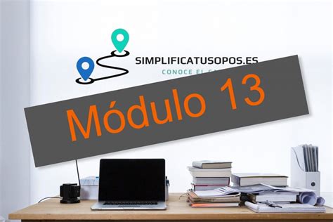 Módulo 13 Simplificando Tus Opos