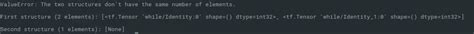 Python Tf While Loop ValueError The Two Structures Don T Have The Same Number Of Elements