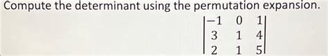 Solved Compute The Determinant Using The Permutation