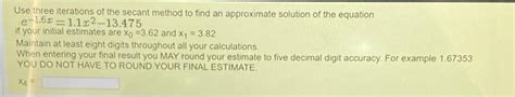 solved use three iterations of the secant method to find an