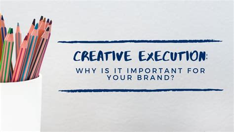 Creative Execution Why Is It Important For Your Brand — Agm Solutions