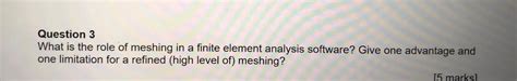 Solved Question What Is The Role Of Meshing In A Finite Chegg Com