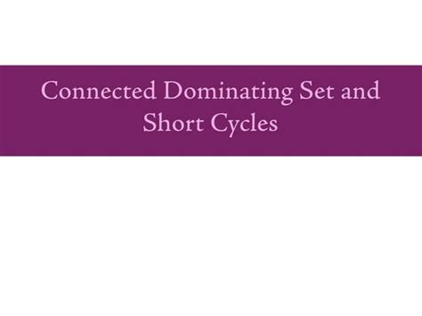 Connected Dominating Set And Short Cycles Ppt Free Download