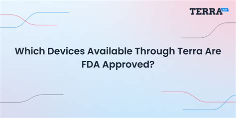 which devices available through terra are fda approved terra api