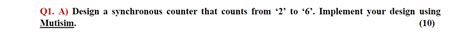 Solved Q1 A Design A Synchronous Counter That Counts From