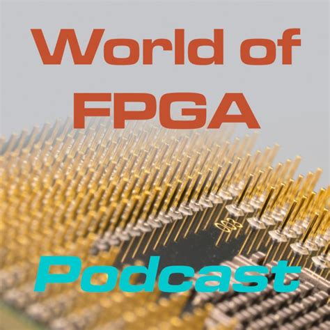 Fpga Podcast World Of Fpga