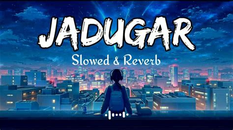 Jadugar [slowed And Reverb]😌lo Fi Song 😍 Jadugar Lo Fi Song Lyrics Youtube
