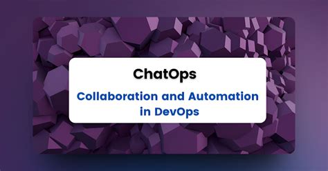 An Introduction To Chatops Collaboration And Automation In Devops
