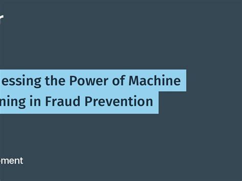 Harnessing The Power Of Machine Learning In Fraud Prevention