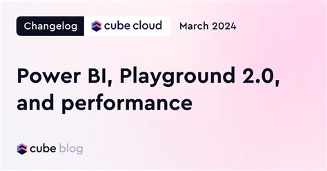 Cube Cloud Update Power BI Playground 2 0 Performance And Demo Deployments Cube Blog