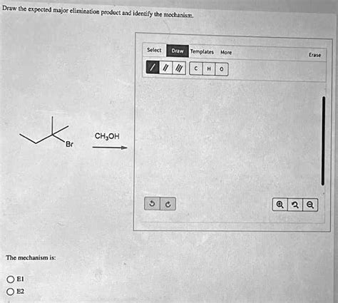 SOLVED: Draw the expected major elimination product and identify the mechanism. Select Draw ...