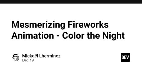 Mesmerizing Fireworks Animation Color The Night Dev Community