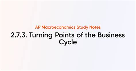 2 7 3 Turning Points Of The Business Cycle Ap Macroeconomics Notes Tutorchase