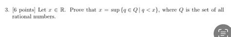 solved 3 [6 points] let x∈r prove that x sup{q∈q∣q