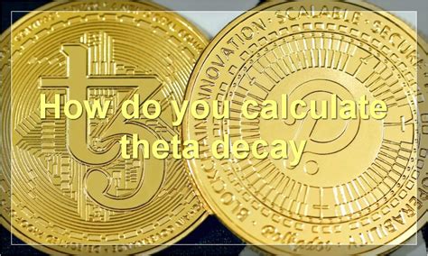 Theta Decay All You Need To Know