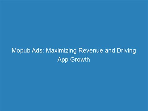 Mopub Ads Maximizing Revenue And Driving App Growth Free Tips Proven Tricks