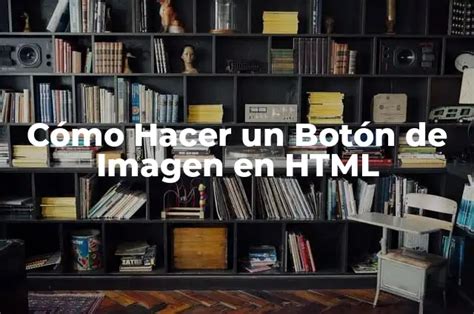 Cómo Hacer un Botón de Imagen en HTML