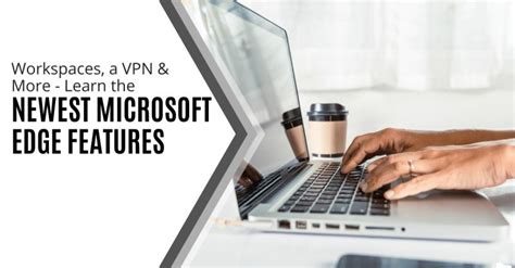 Microsoft Edge update: Protect your workspaces with VPN | Novix IT posted on the topic | LinkedIn