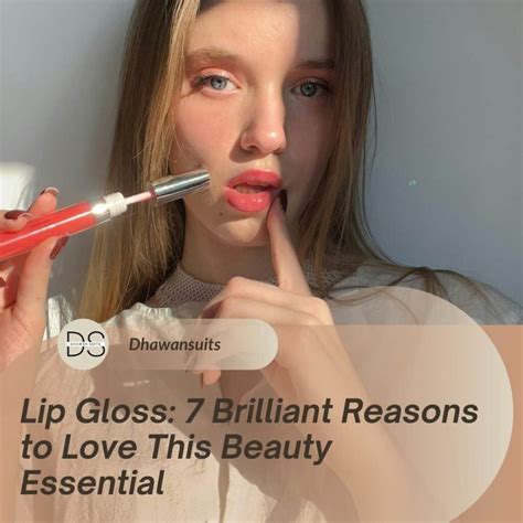 Lip Gloss 7 Irresistible Benefits Youll Love