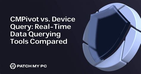 Patch My Pc On Linkedin Cmpivot Vs Device Query Real Time Data