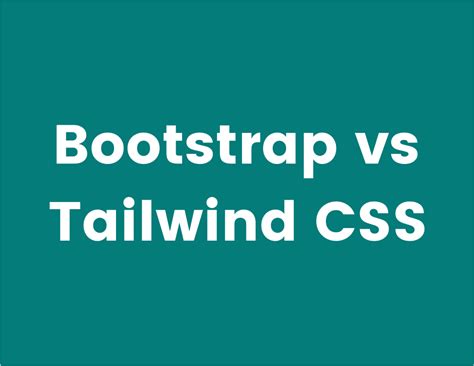 Bootstrap Vs Tailwind Css A Head To Head Comparison Ultimate Webdev