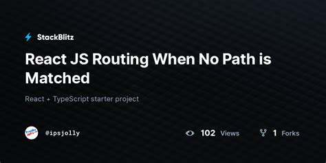 react js routing when no path is matched stackblitz