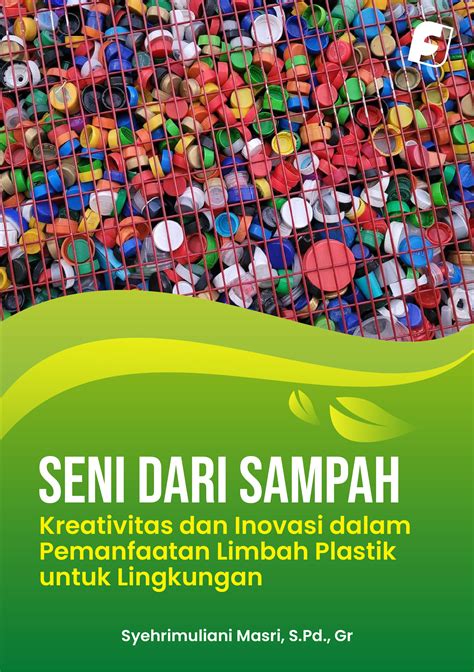 Seni Dari Sampah Kreativitas Dan Inovasi Dalam Pemanfaatan Limbah Plastik Untuk Lingkungan