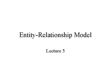 Entityrelationship Model Lecture 5 Database Modeling And Implementation