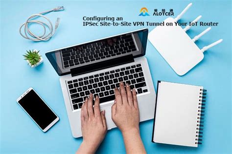 Securely Connect Your IoT Devices IPSec VPN Tunnel Setup Guide