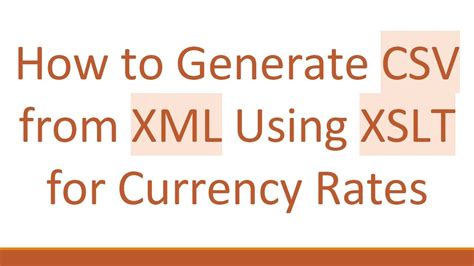 How To Generate Csv From Xml Using Xslt For Currency Rates Youtube