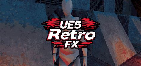 UE Retro FX A Retro Gaming Effects Suite For Unreal Engine