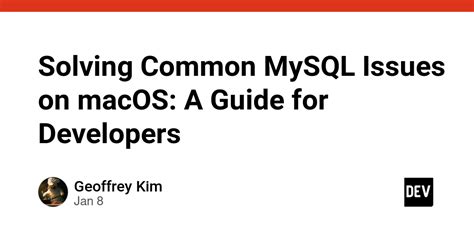 Solving Common Mysql Issues On Macos A Guide For Developers Dev Community