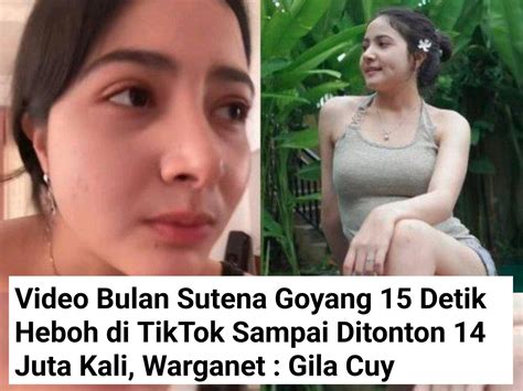 Video Bulan Sutena Goyang 15 Detik Heboh di TikTok Sampai Ditonton 14 Juta Kali, Warganet : Gila ...