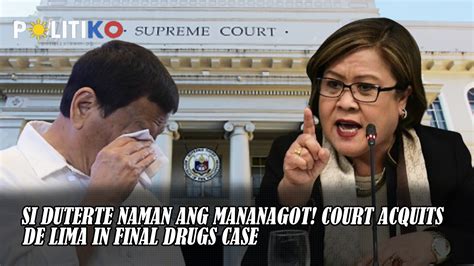 Watch Si Duterte Naman Ang Mananagot Court Acquits De Lima In Final Drugs Case Politiko