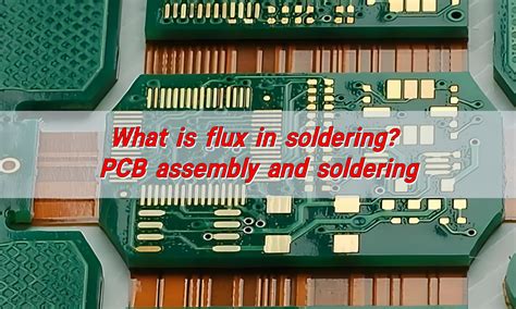 What Is Flux In Soldering Pcb Assembly And Soldering Pcb And Mcpcb