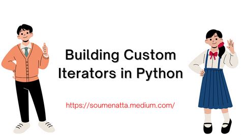 Building Custom Iterators In Python By Dr Soumen Atta Phd Level Up Coding