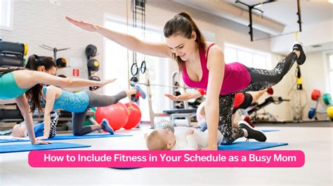 How To Include Fitness In Your Schedule As A Busy Mom