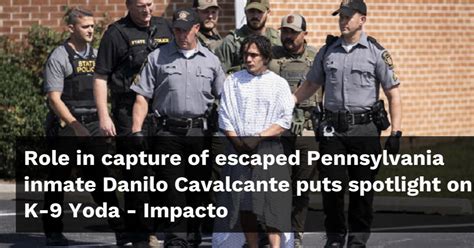 Role in capture of escaped Pennsylvania inmate Danilo Cavalcante puts ...