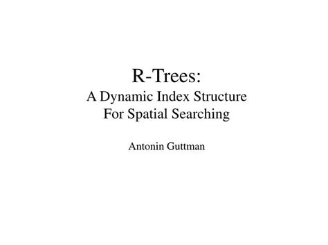PPT R Trees A Dynamic Index Structure For Spatial Searching Antonin Guttman PowerPoint