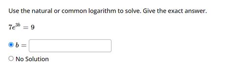 Solved Use The Natural Or Common Logarithm To Solve Give