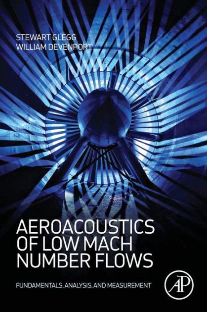 Aeroacoustics Of Low Mach Number Flows Fundamentals Analysis And Measurement By Stewart Glegg