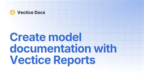Create Model Documentation With Vectice Reports Vectice Docs