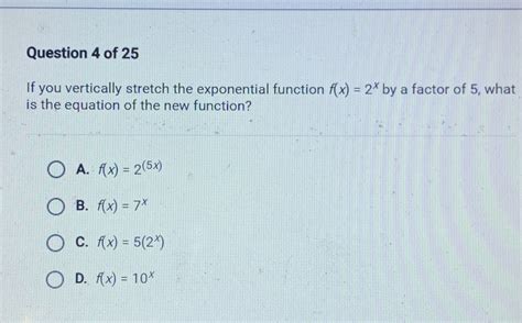 Solved Question Of If You Vertically Stretch The Exponential Function Course Hero