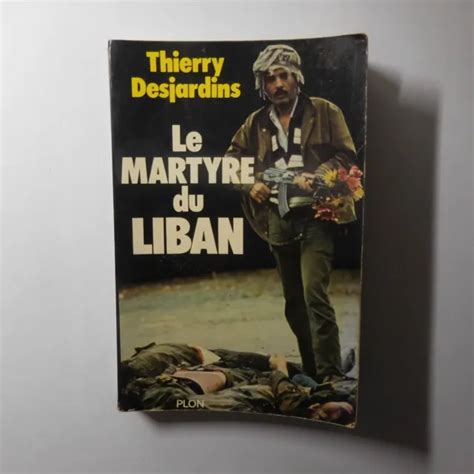 THIERRY DESJARDINS LITTÉRATURE guerre Le martyre du Liban Plon N PicClick AU