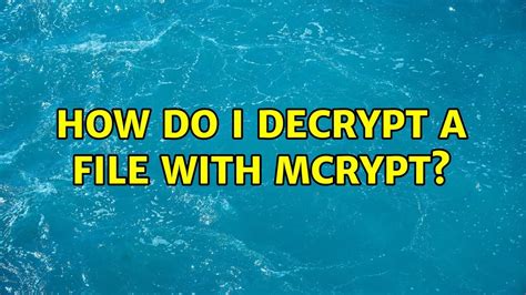 How Do I Decrypt A File With Mcrypt Youtube