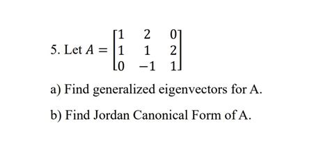 Solved 5 Let A ⎣⎡11021−1021⎦⎤ A Find Generalized
