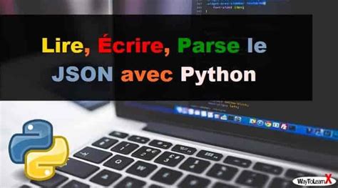 Lire Écrire Parse Le Json Avec Python Waytolearnx