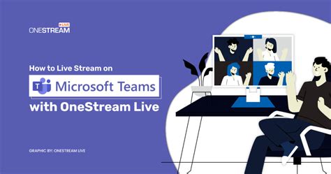 Microsoft Teams Live Streaming With Onestream Live