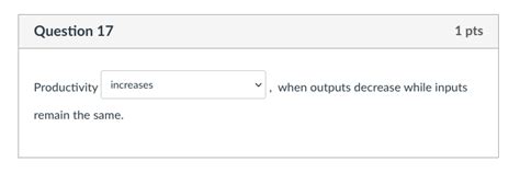 Solved Question 17 1 Pts Productivity Increases When Outputs